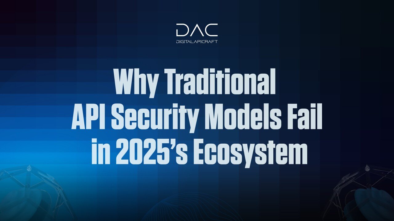 Why Traditional API Security Models Fail in 2025’s Ecosystem